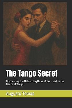 The Tango Secret: Discovering the Hidden Rhythms of the Heart in the ...