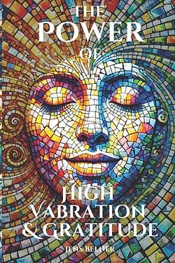 The Power of High Vibration and Gratitude: A Practical Guide to Raising ...