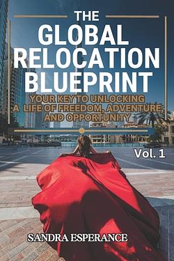 The Global Relocation Blueprint: Your Key To Unlocking A Life Of ...