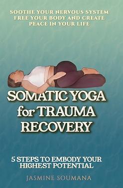 Somatic Yoga for Trauma Recovery: 5 Steps to Embody Your Highest ...