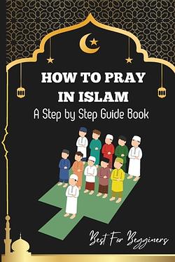 How to pray in islam: The Complete Guide to Islamic Prayer: A Step-by ...