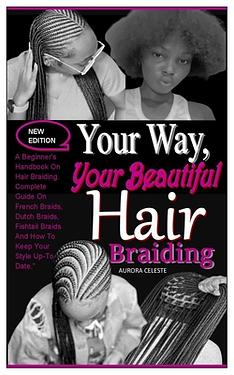 Your Way, Your Beautiful Hair Braiding: A Beginner's Handbook On Hair ...