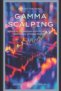 Gamma Scalping: Advanced Python Techniques for Profitable Trading: A ...