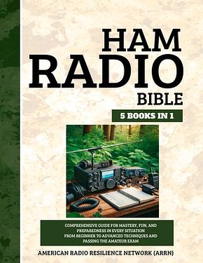 Ham Radio Bible 5 Books in 1: Comprehensive Guide for Mastery, Fun, and Preparedness in Every ...