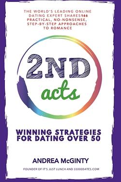 2nd Acts: The World's Leading Online Dating Expert Shares 166 Practical ...
