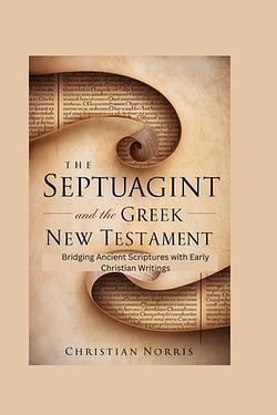 The Septuagint and the Greek New Testament: Bridging Ancient Scriptures ...