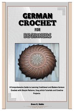 German Crochet for Beginners: A Comprehensive Guide to Learning ...