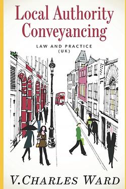 Local Authority Conveyancing - Law and Practice (UK): A guide for in ...