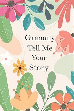 Grammy Tell Me Your Story: A Guided Questions Journal For Your ...