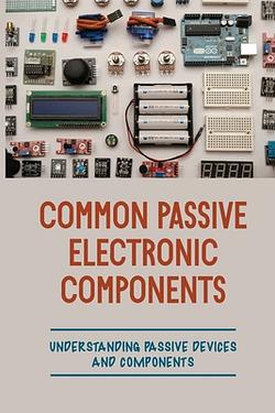 Common Passive Electronic Components: Understanding Passive Devices And ...
