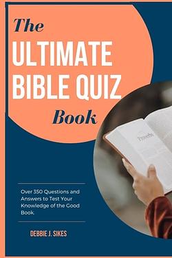 The Ultimate Bible Quiz Book: Over 350 Questions and Answers to Test ...