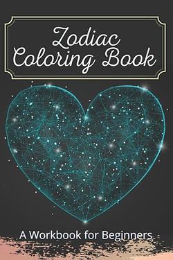 Zodiac Coloring Book A Workbook for Beginners: The Complete Guide to ...