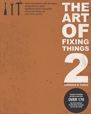 The Art Of Fixing Things 2: Principles of machines, and how to repair ...