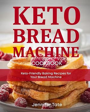 Keto Bread Machine Cookbook: Keto-Friendly Baking Recipes for Your ...