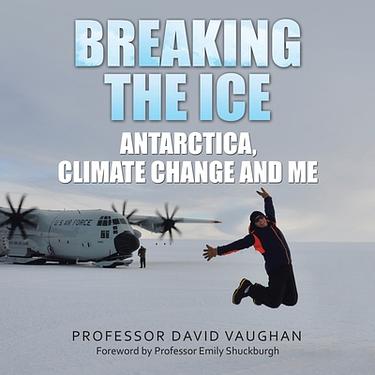 Breaking the Ice: Antarctica, climate change and me: Foreword by ...