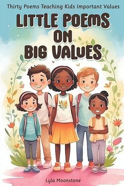 Little Poems on Big Values: Thirty Poems Teaching Kids Important Values ...