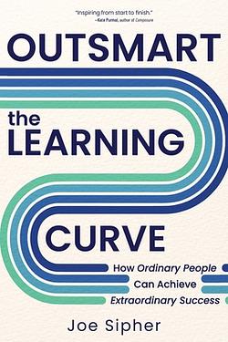 Outsmart the Learning Curve: How Ordinary People Can Achieve ...