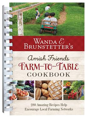 Wanda E. Brunstetter's Amish Friends Farm-To-Table Cookbook: 280 ...
