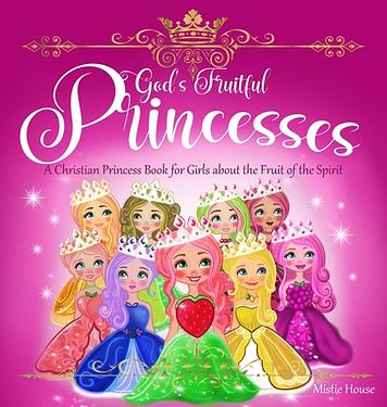 God's Fruitful Princesses: A Christian Princess Book for Girls about the Fruit of the Spirit ...