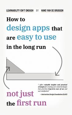 Learnability Isn't Enough: How to Design Apps That Are Easy to Use in ...